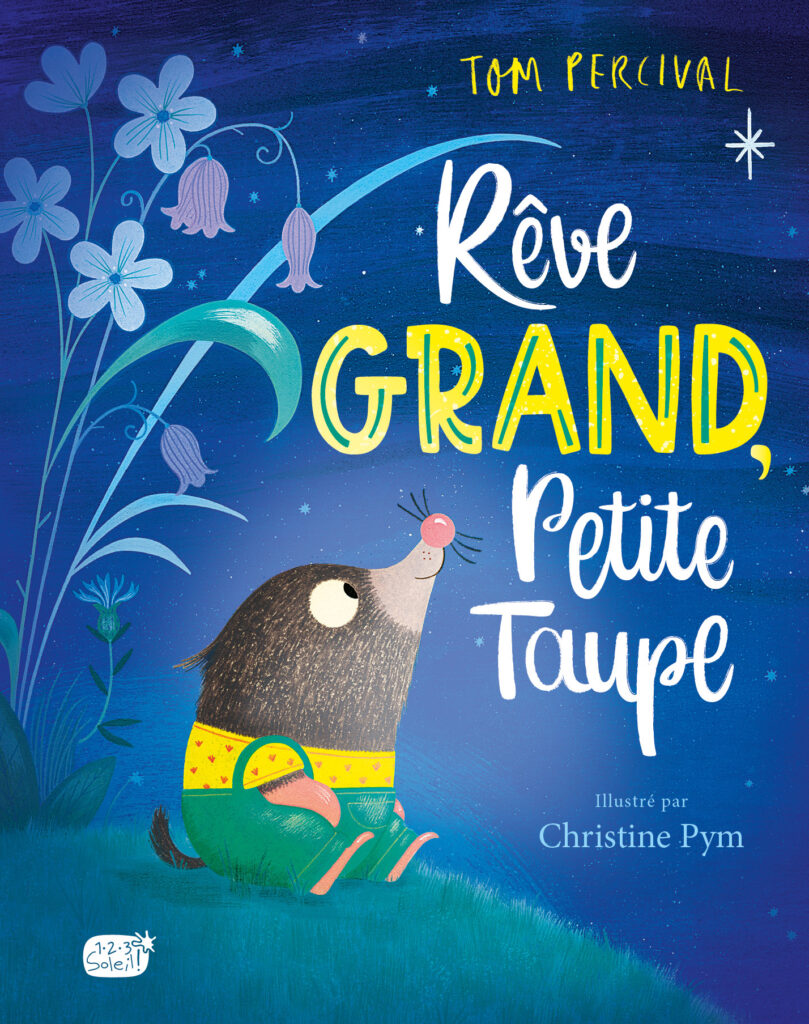 Rêve grand, Petite Taupe - Éditions 123 Soleil